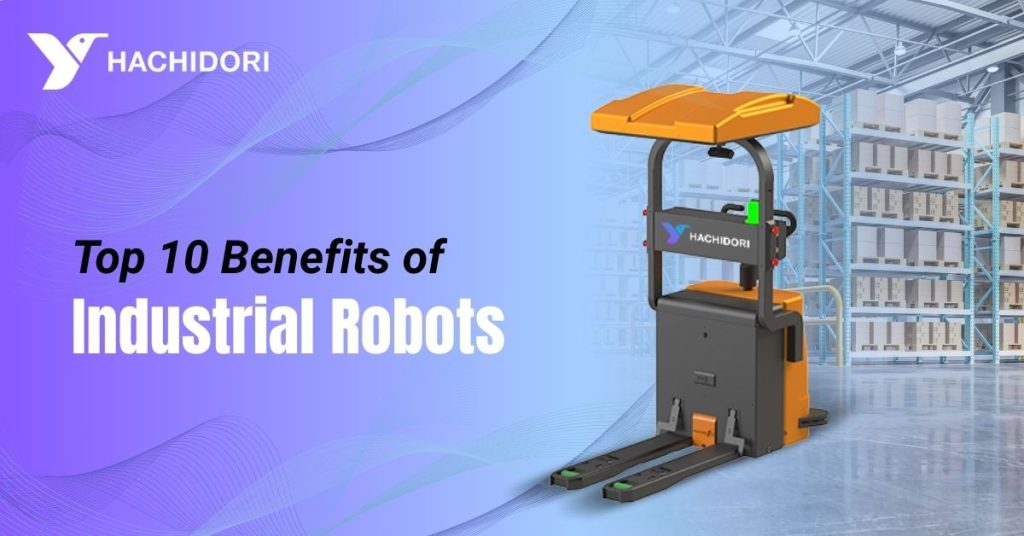 Top 10 Benefits of Industrial Robots Material Handling in Manufacturing ...