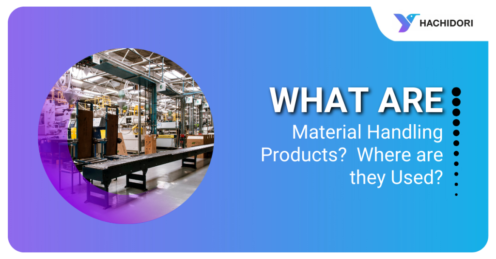 What are Material Handling Products? Where are they Used?